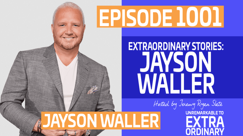 1001: Extraordinary Stories: Jayson Waller - JeremyRyanSlate.com