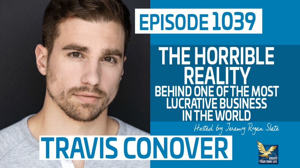 1039: Travis Conover | The Horrible Reality Behind One of The Most Lucrative Businesses in The ...